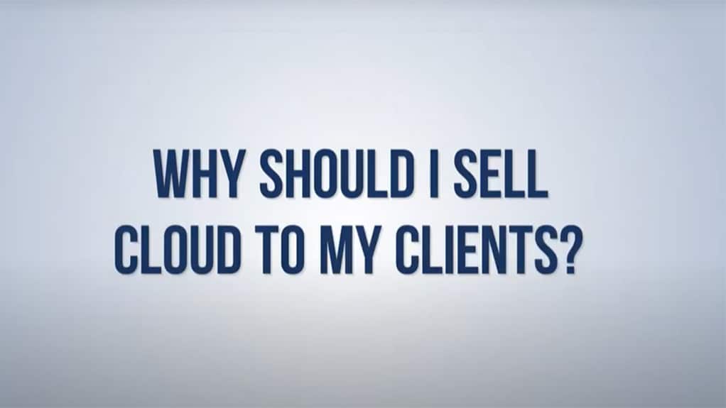 Selling Cloud to Clients | Cloud Services For MSPs